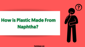 How is Plastic made? A Simple and Detailed Explanation. – PlasticRanger