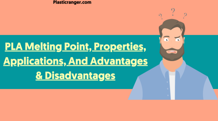 PLA Melting Point, Properties, Applications, And Advantages ...