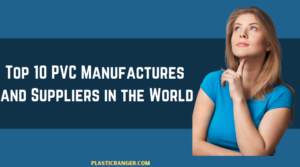 Top 10 PVC Manufacturers and Suppliers Worldwide – PlasticRanger