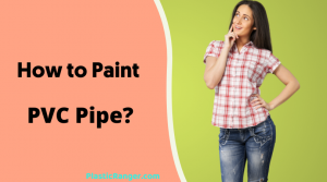 How to Paint PVC Pipe? | The Ultimate Guide – PlasticRanger