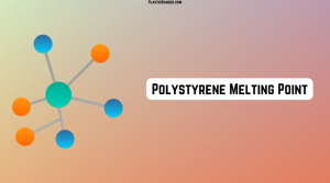 Polystyrene Melting Point | The Paramount Guide – PlasticRanger