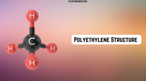 Polyethylene Structure | The Ultimate Guide – PlasticRanger