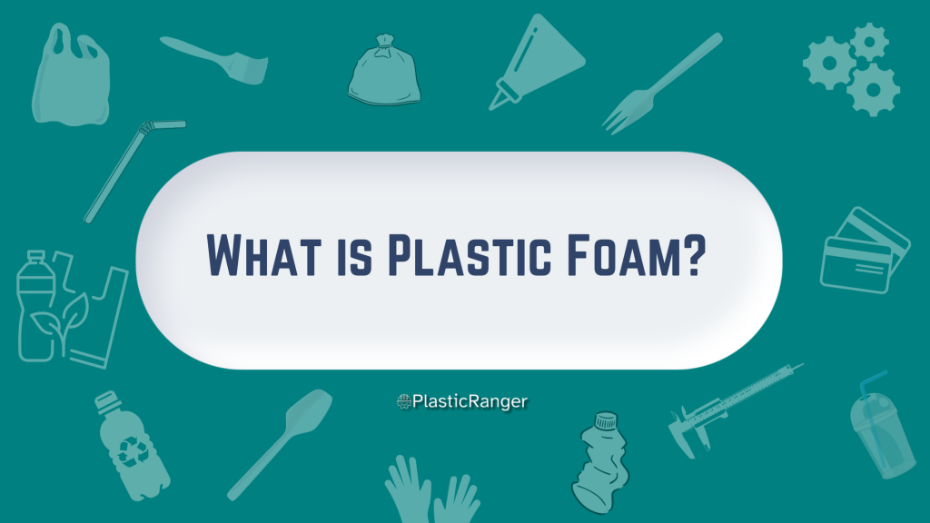 What is Plastic Foam? – PlasticRanger