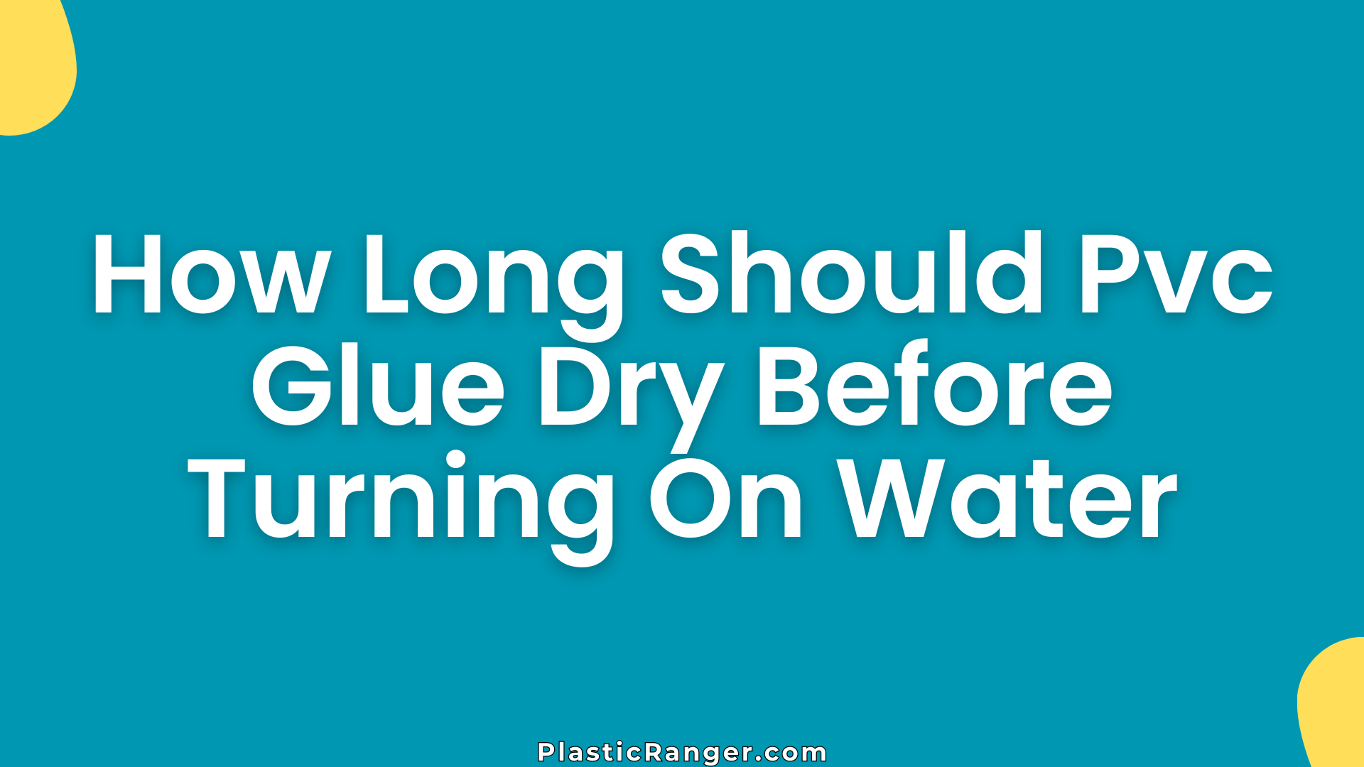 How Long Should PVC Glue Dry Before Turning On Water? Plumber’s Guide ...