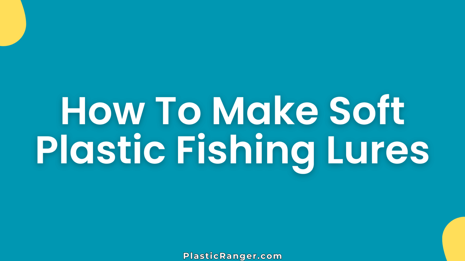 How To Make Soft Plastic Fishing Lures (Step-by-Step Guide) – PlasticRanger