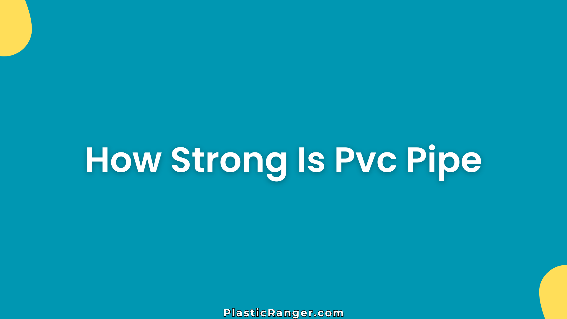 How Strong Is PVC Pipe? Full Strength & Durability Guide – PlasticRanger