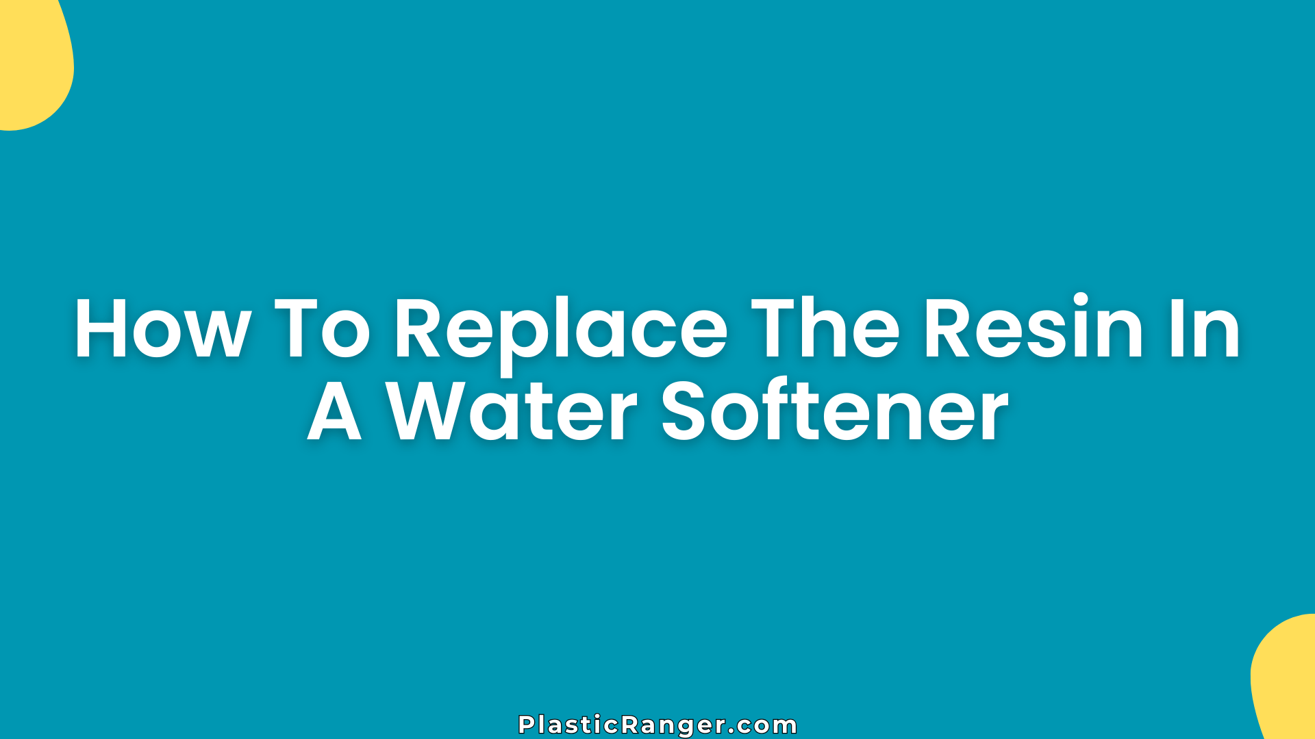 How To Replace The Resin In A Water Softener: Step-By-Step Guide ...