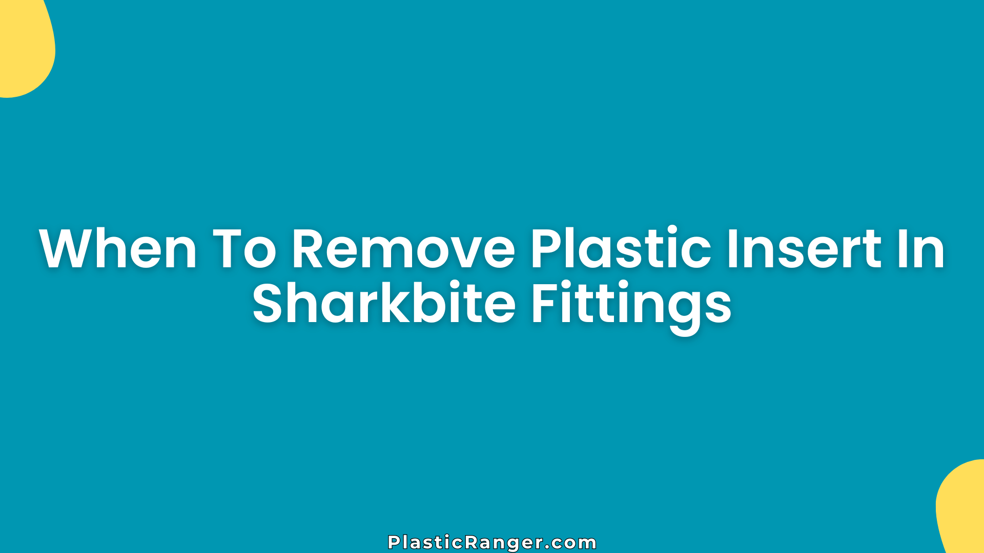 When To Remove Plastic Insert In SharkBite Fittings (Do’s, Don’ts ...