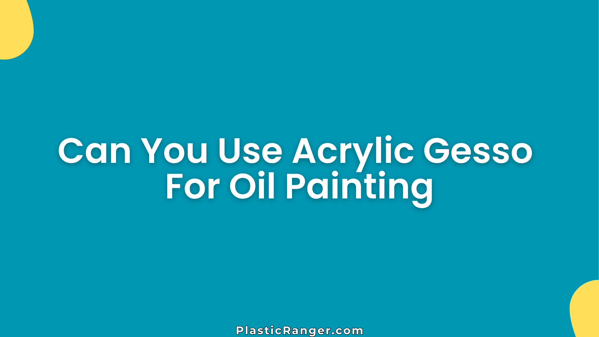 Can You Use Acrylic Gesso For Oil Painting – PlasticRanger