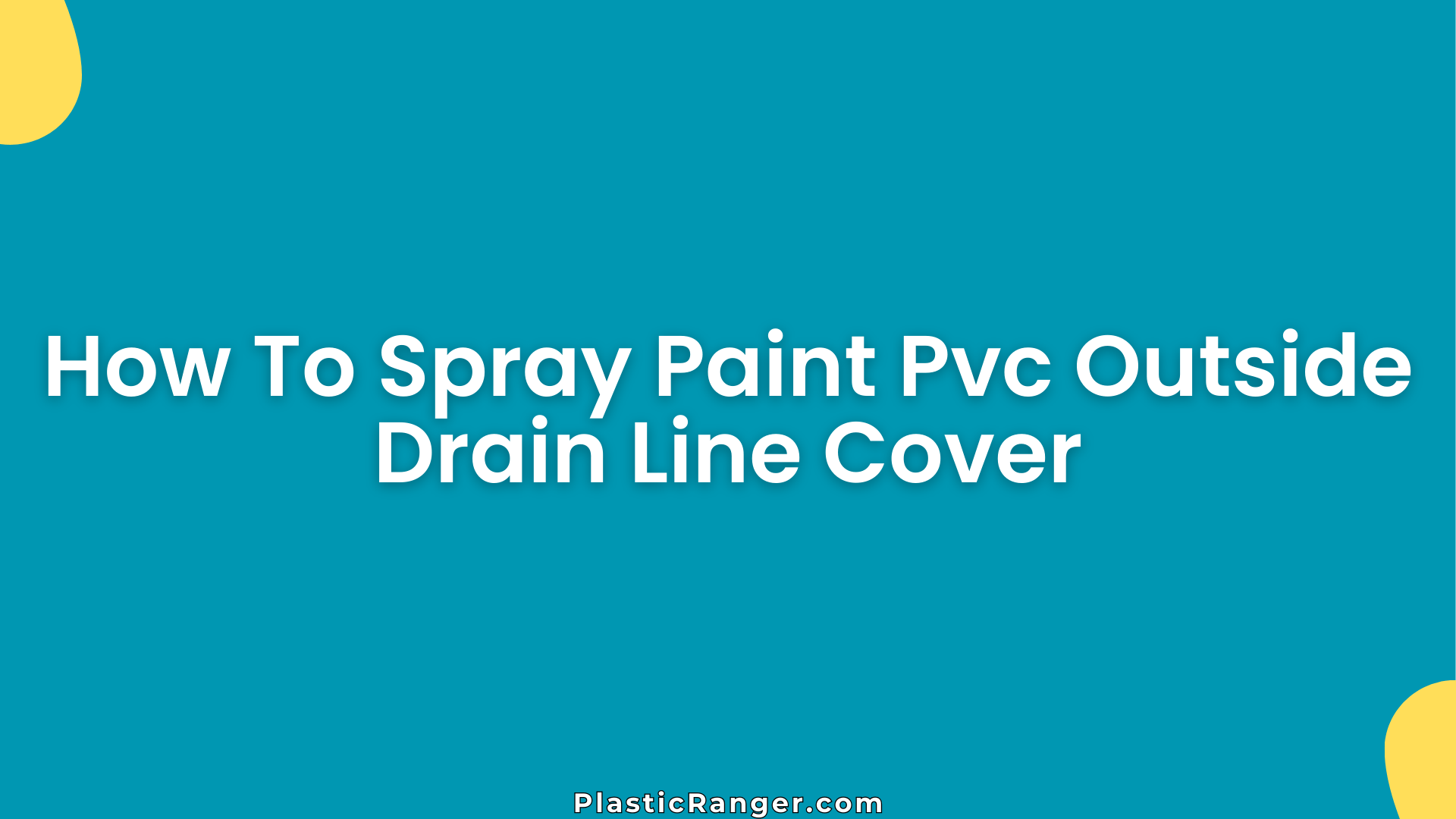 How To Spray Paint Pvc Outside Drain Line Cover – PlasticRanger