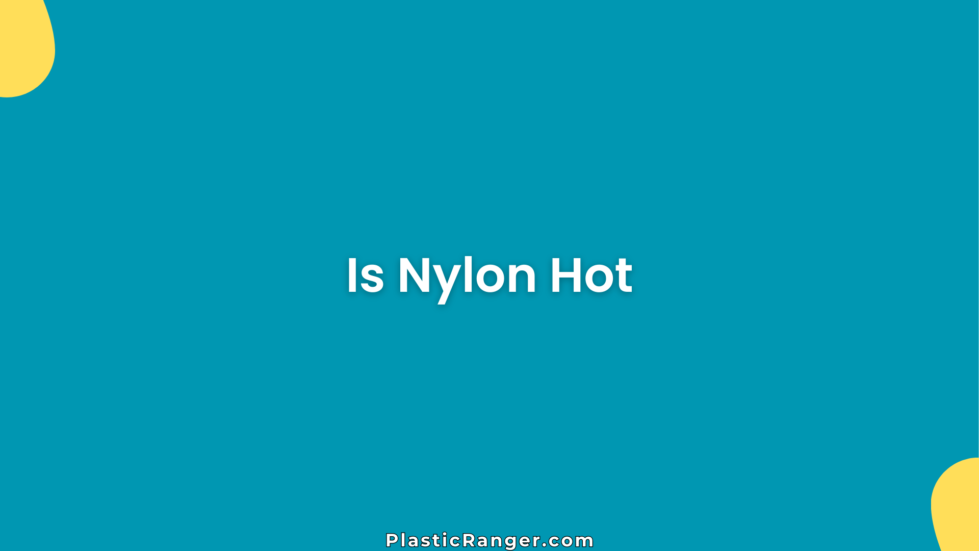Is Nylon Hot – PlasticRanger