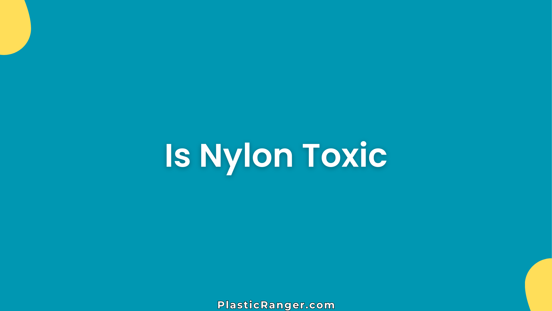 Is Nylon Toxic – PlasticRanger