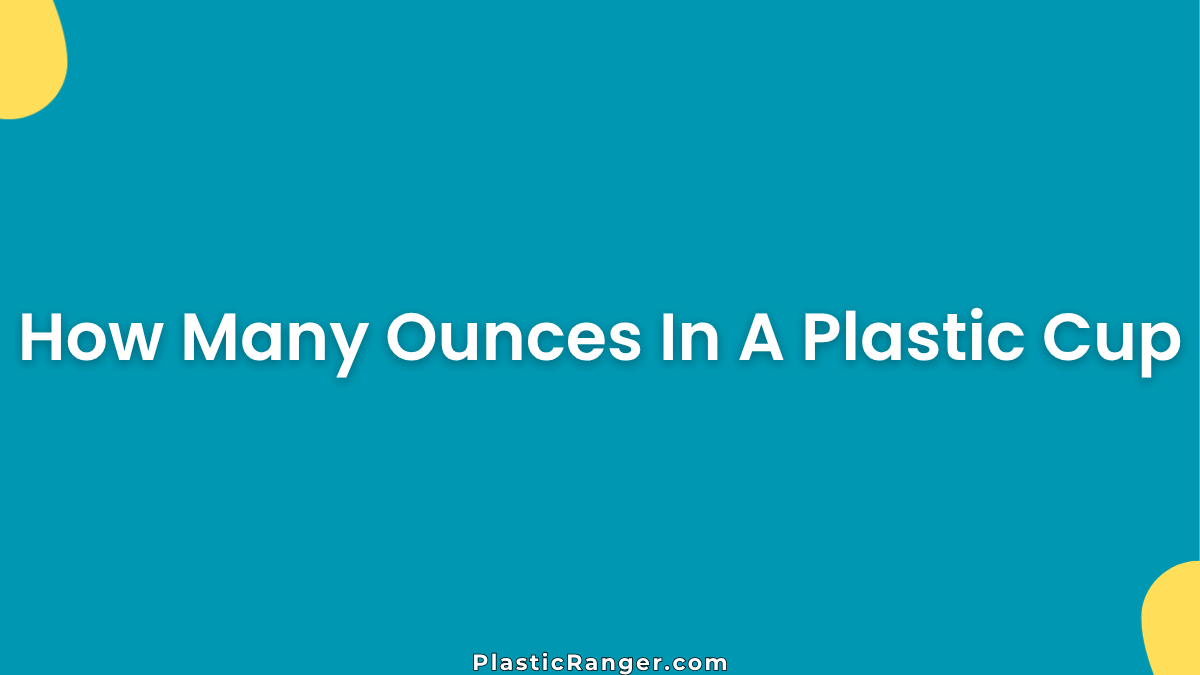 How Many Ounces In A Plastic Cup – PlasticRanger